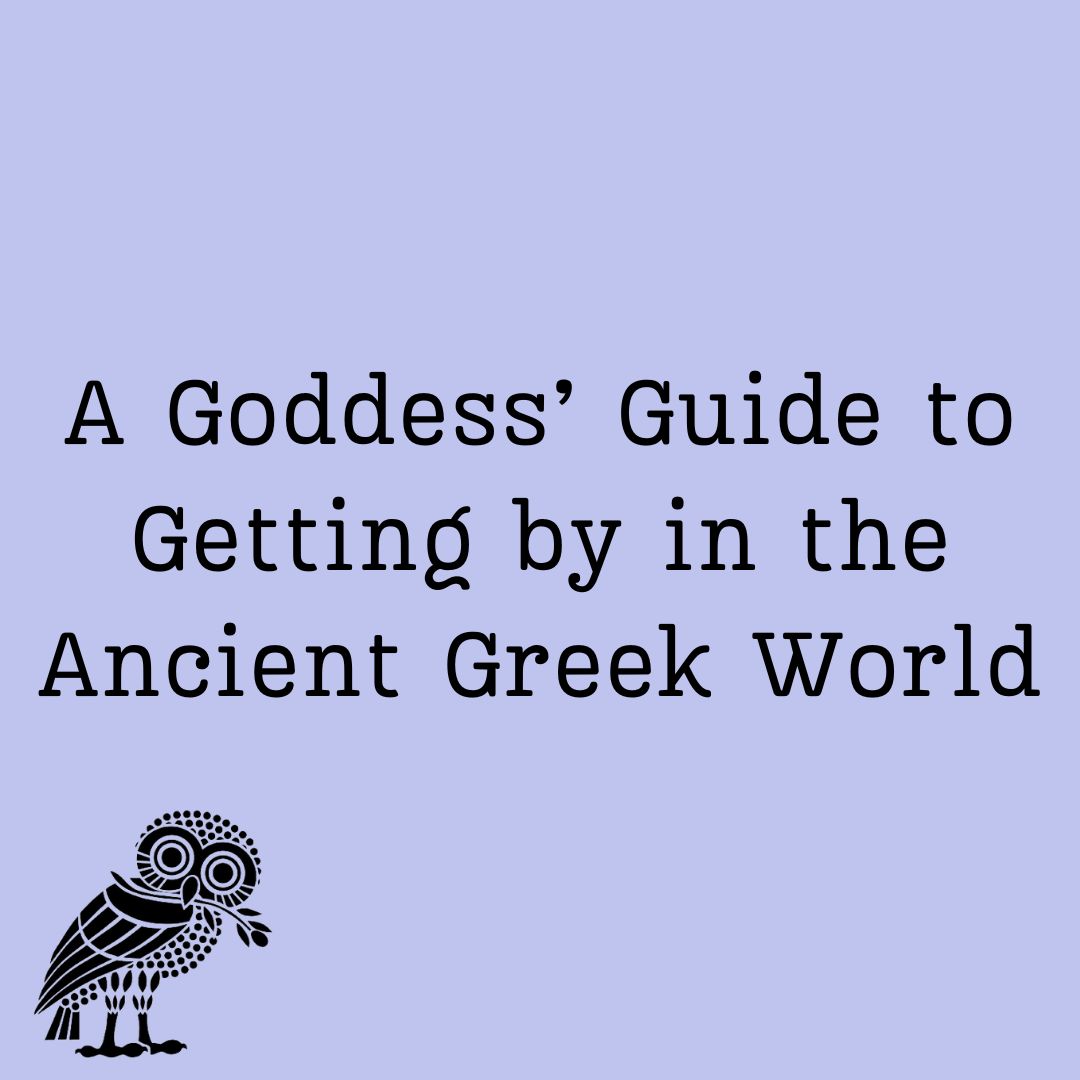 A Goddess’ Guide to Getting by in the Ancient Greek World – Dear Athena